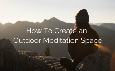 How to create an outdoor meditation space? - Hashtag Magazine